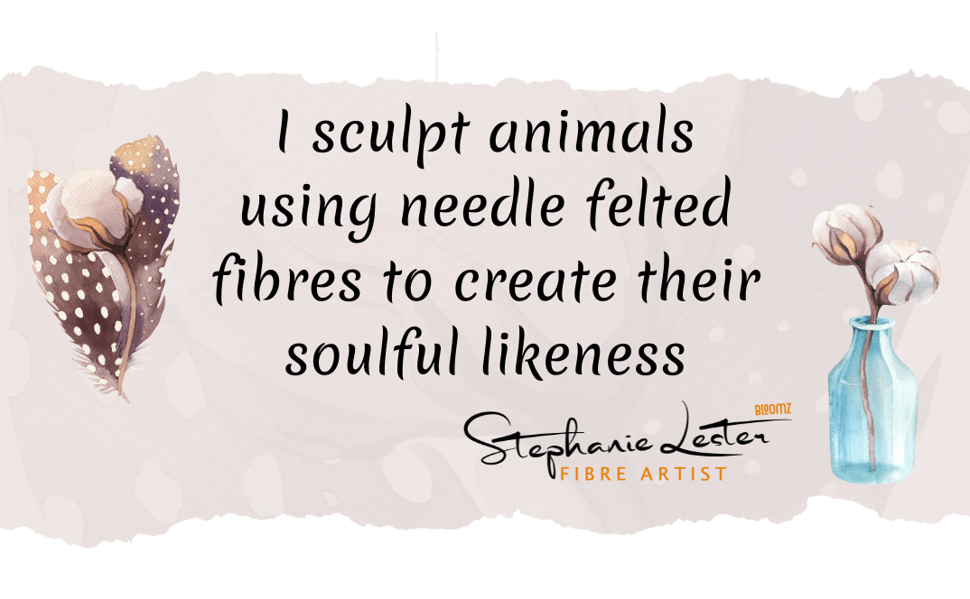 About - Stephanie Lester Fibre Artist - Animal Sculpture